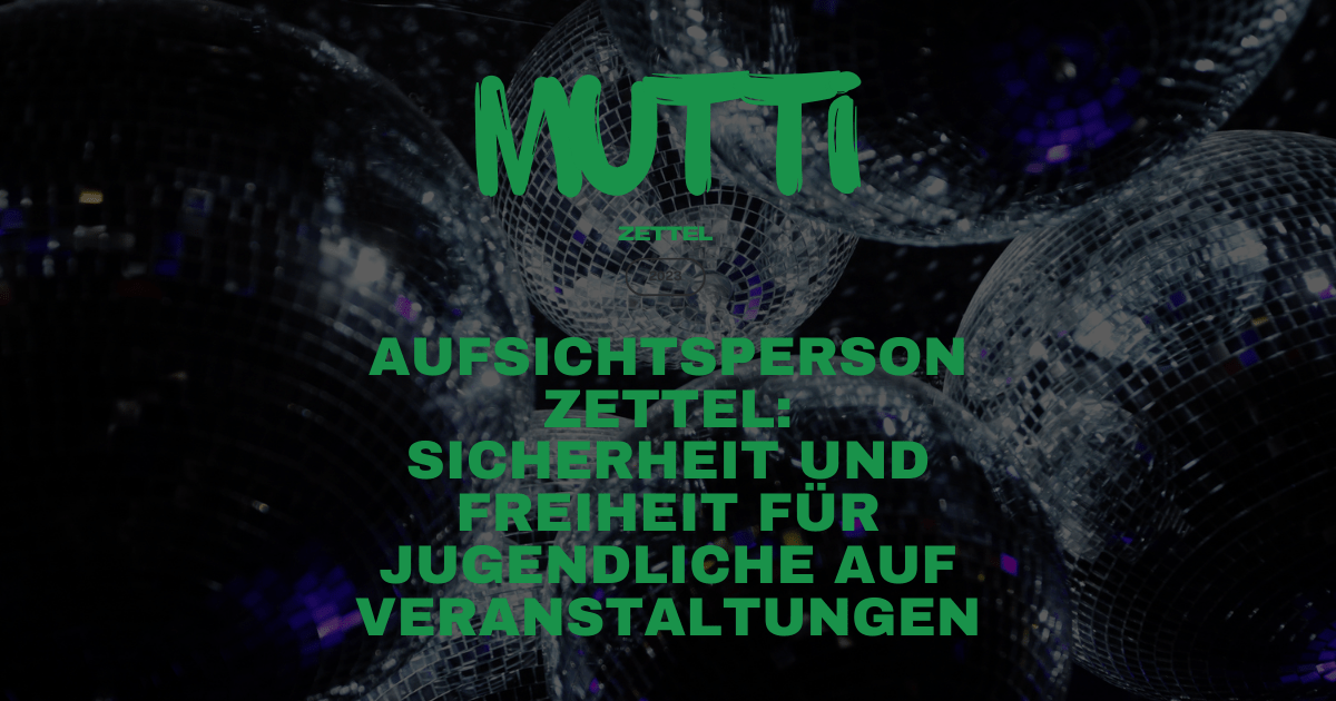 Aufsichtsperson Zettel / Muttizettel sofort ausfüllen & losfeiern