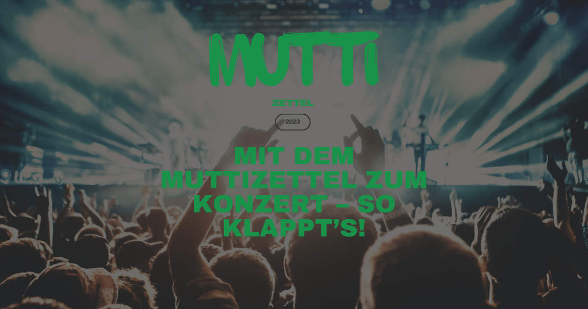 Mit dem Muttizettel zum Konzert – So klappt’s! - mutti-zettel.online